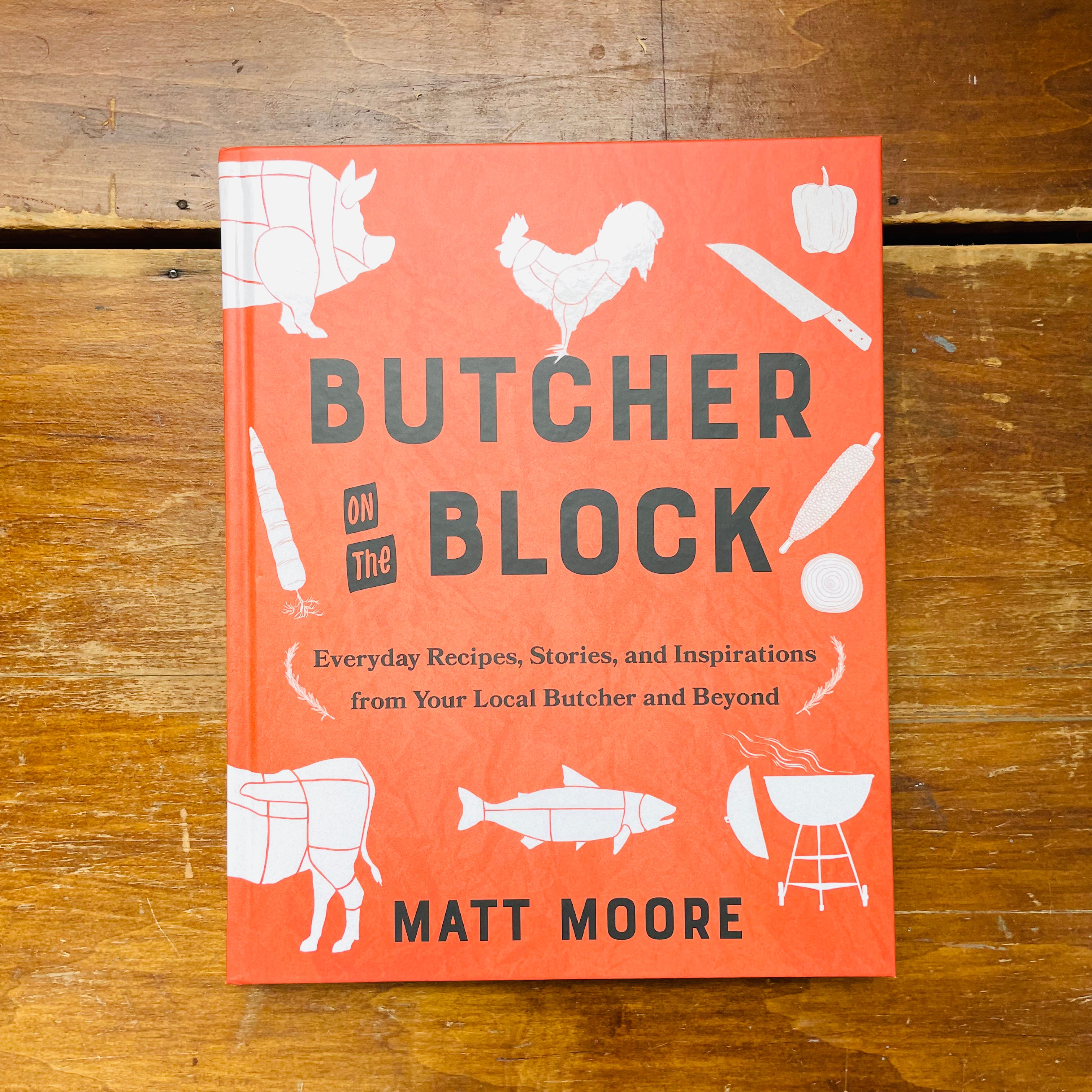 Butcher On The Block: Everyday Recipes, Stories, and Inspirations from ...